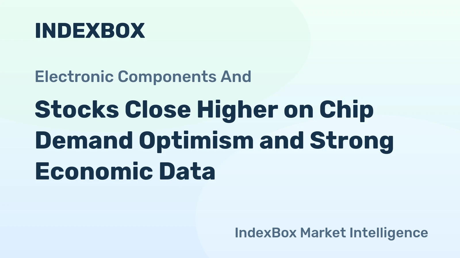 Stocks Close Higher on Chip Demand Optimism and Strong Economic Data