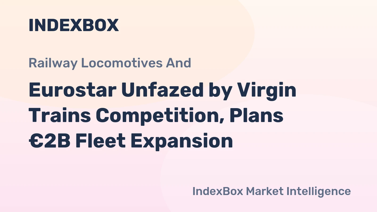 Eurostar Unfazed by Virgin Trains Competition, Plans €2B Fleet Expansion