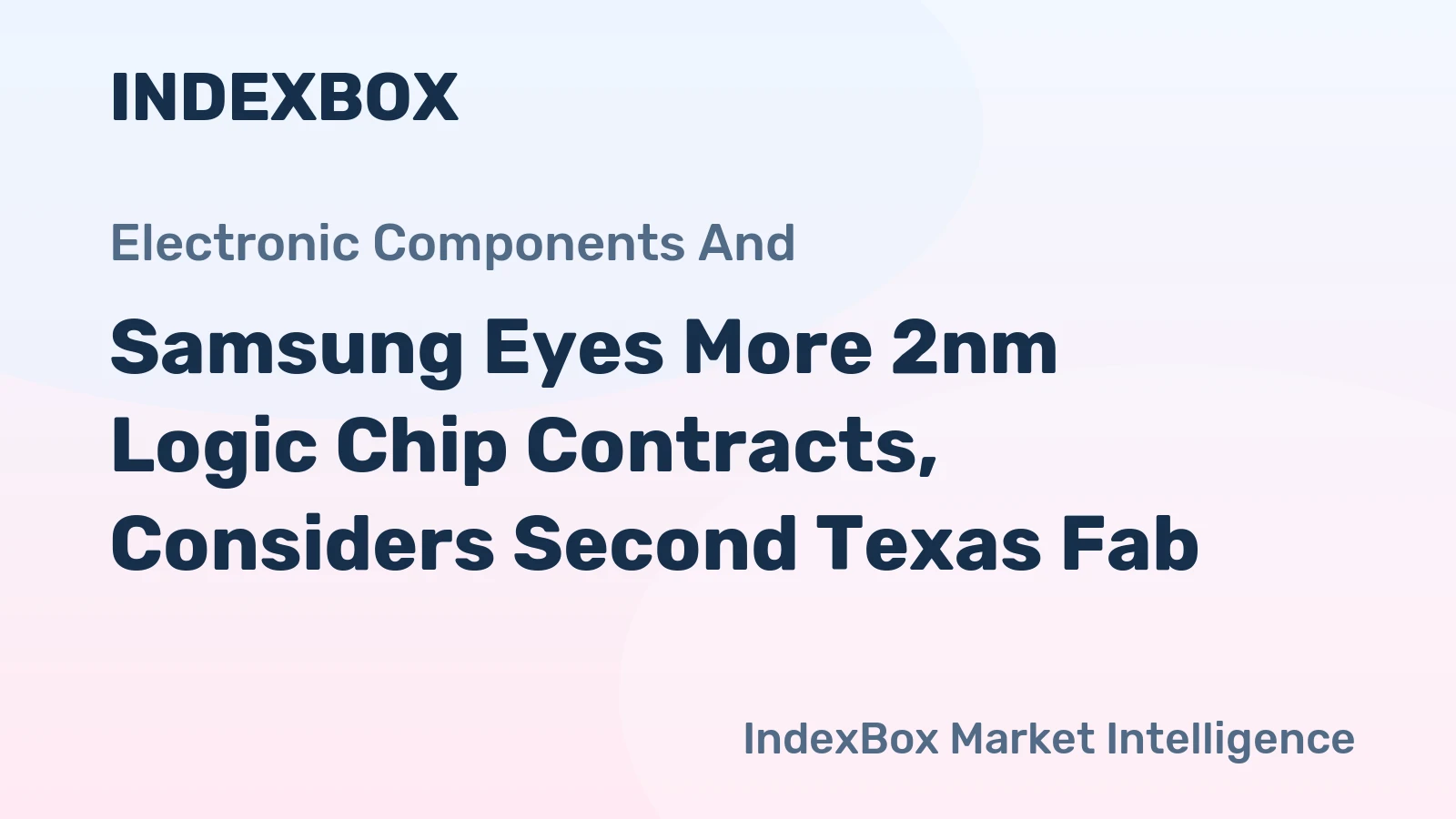 Samsung Eyes More 2nm Logic Chip Contracts, Considers Second Texas Fab