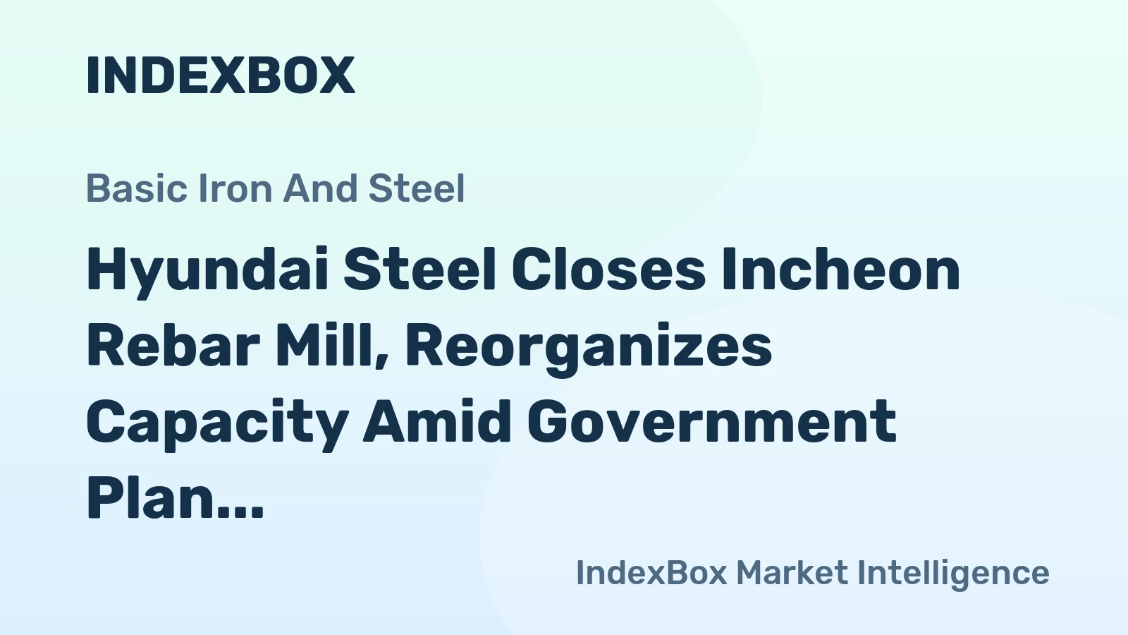 Hyundai Steel Closes Incheon Rebar Mill, Reorganizes Capacity Amid Government Plan