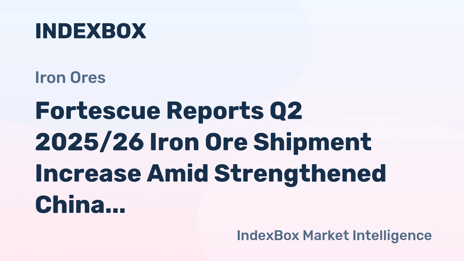 Fortescue Reports Q2 2025/26 Iron Ore Shipment Increase Amid Strengthened China Ties