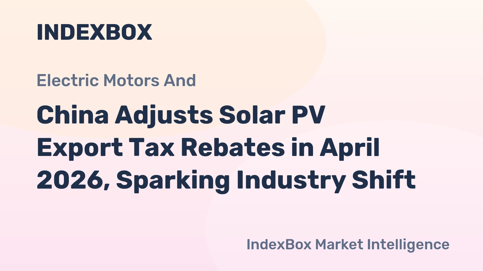 China Adjusts Solar PV Export Tax Rebates in April 2026, Sparking Industry Shift