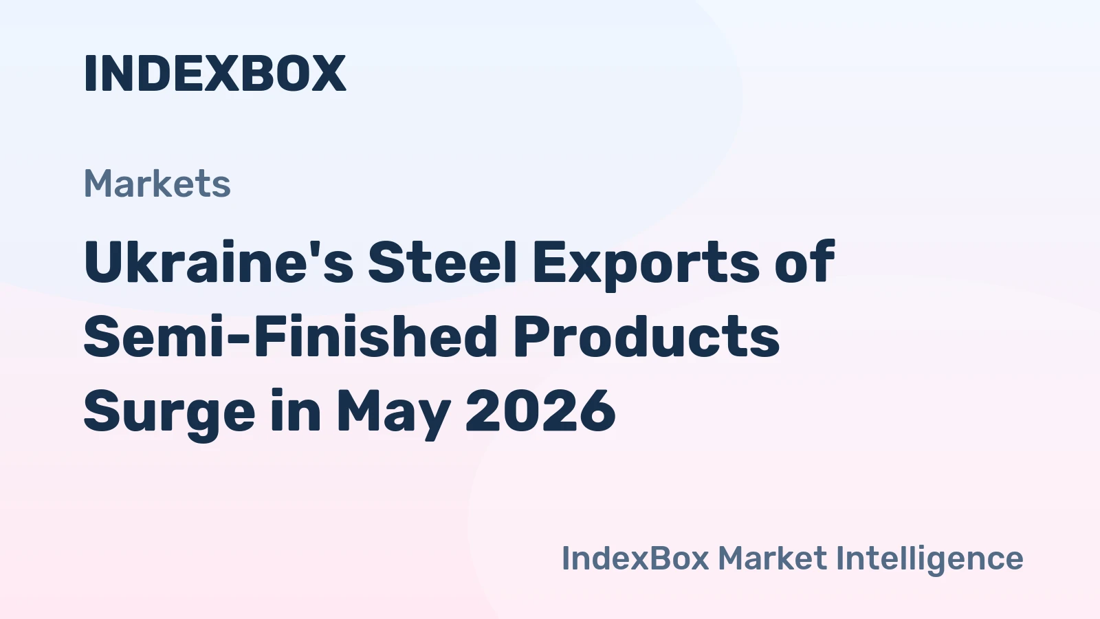 Ukraine's Steel Exports of Semi-Finished Products Surge in May 2026