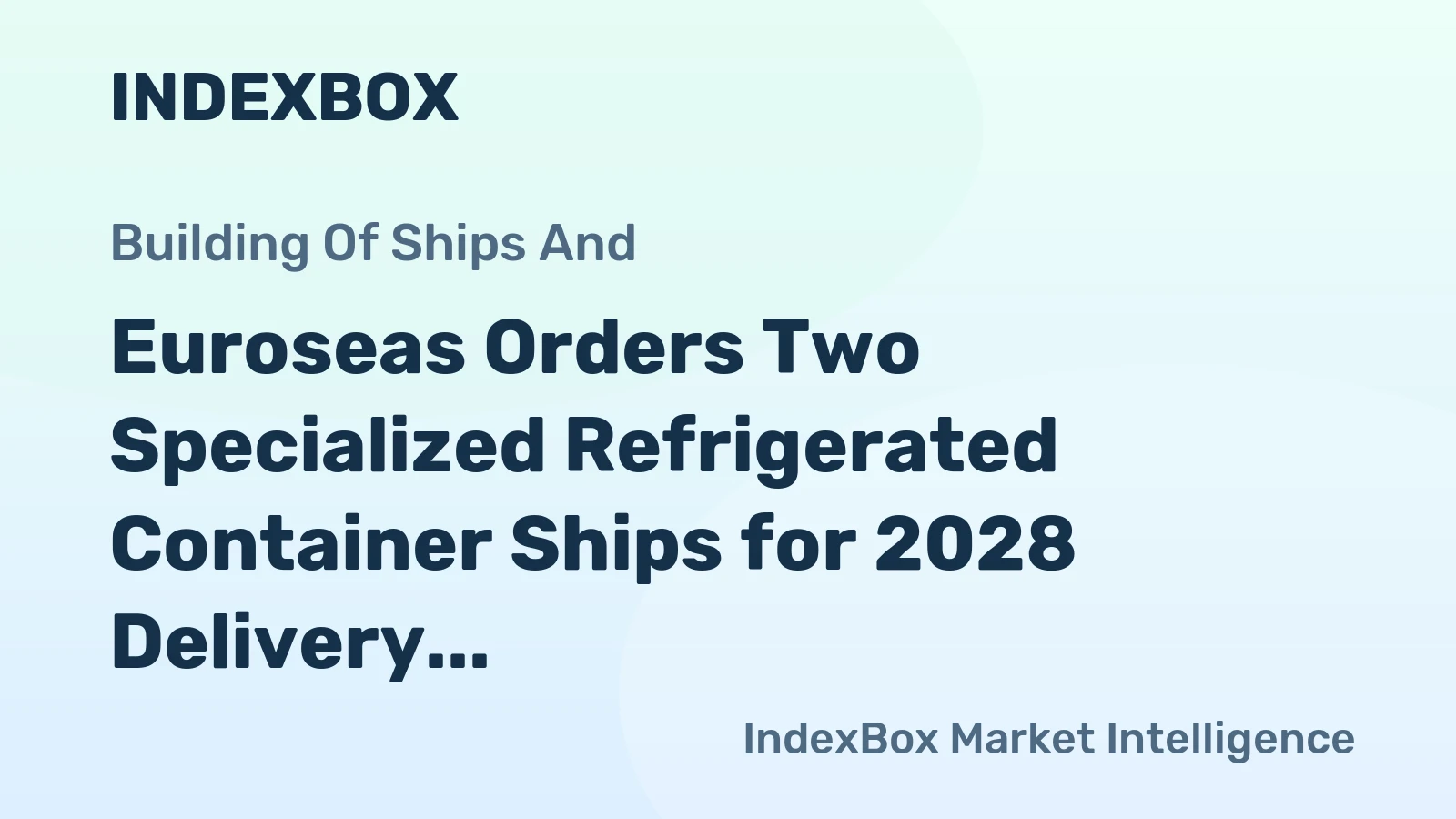 Euroseas Orders Two Specialized Refrigerated Container Ships for 2028 Delivery