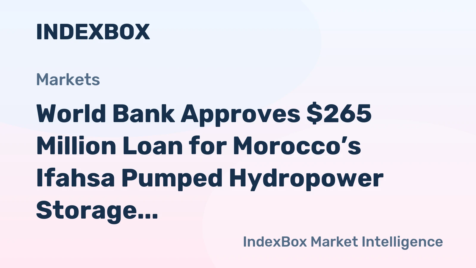 World Bank Approves $265 Million Loan for Morocco’s Ifahsa Pumped Hydropower Storage Project