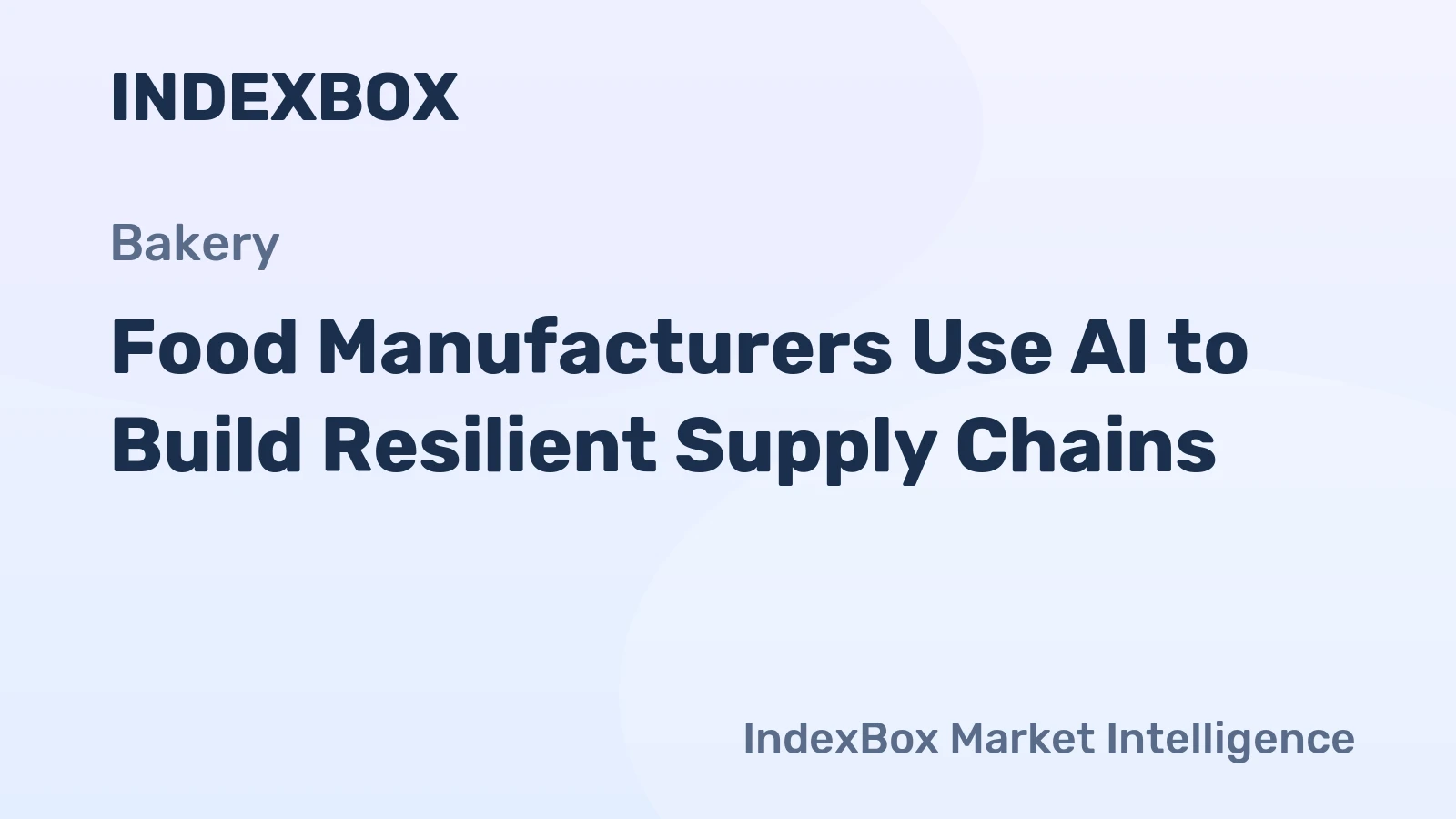Food Manufacturers Use AI to Build Resilient Supply Chains