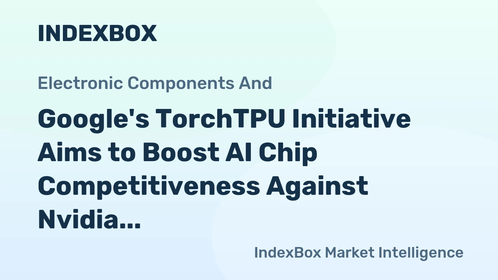 Google's TorchTPU Initiative Aims to Boost AI Chip Competitiveness Against Nvidia