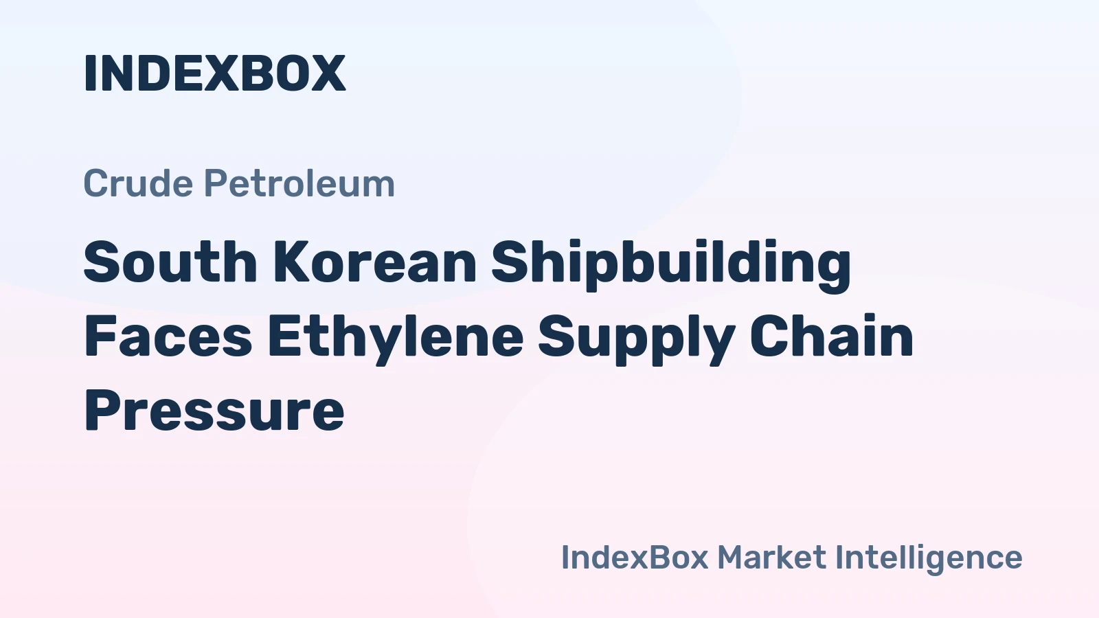 South Korean Shipbuilding Faces Ethylene Supply Chain Pressure