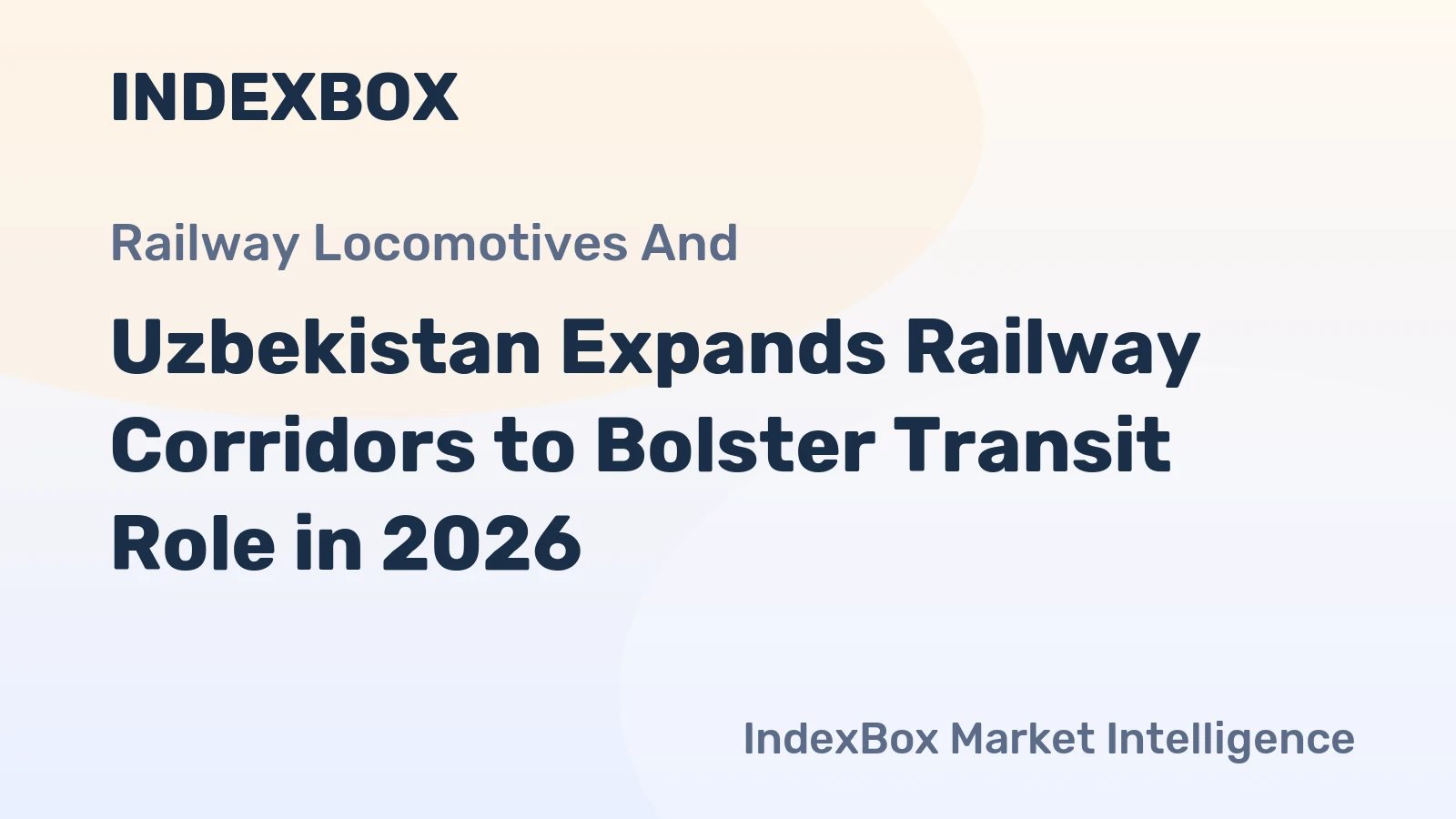 Uzbekistan Expands Railway Corridors to Bolster Transit Role in 2026