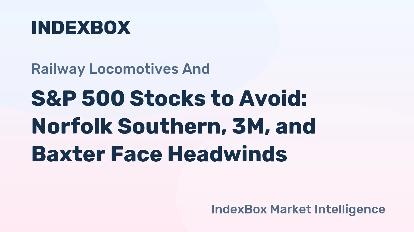 S&P 500 Stocks to Avoid: Norfolk Southern, 3M, and Baxter Face Headwinds