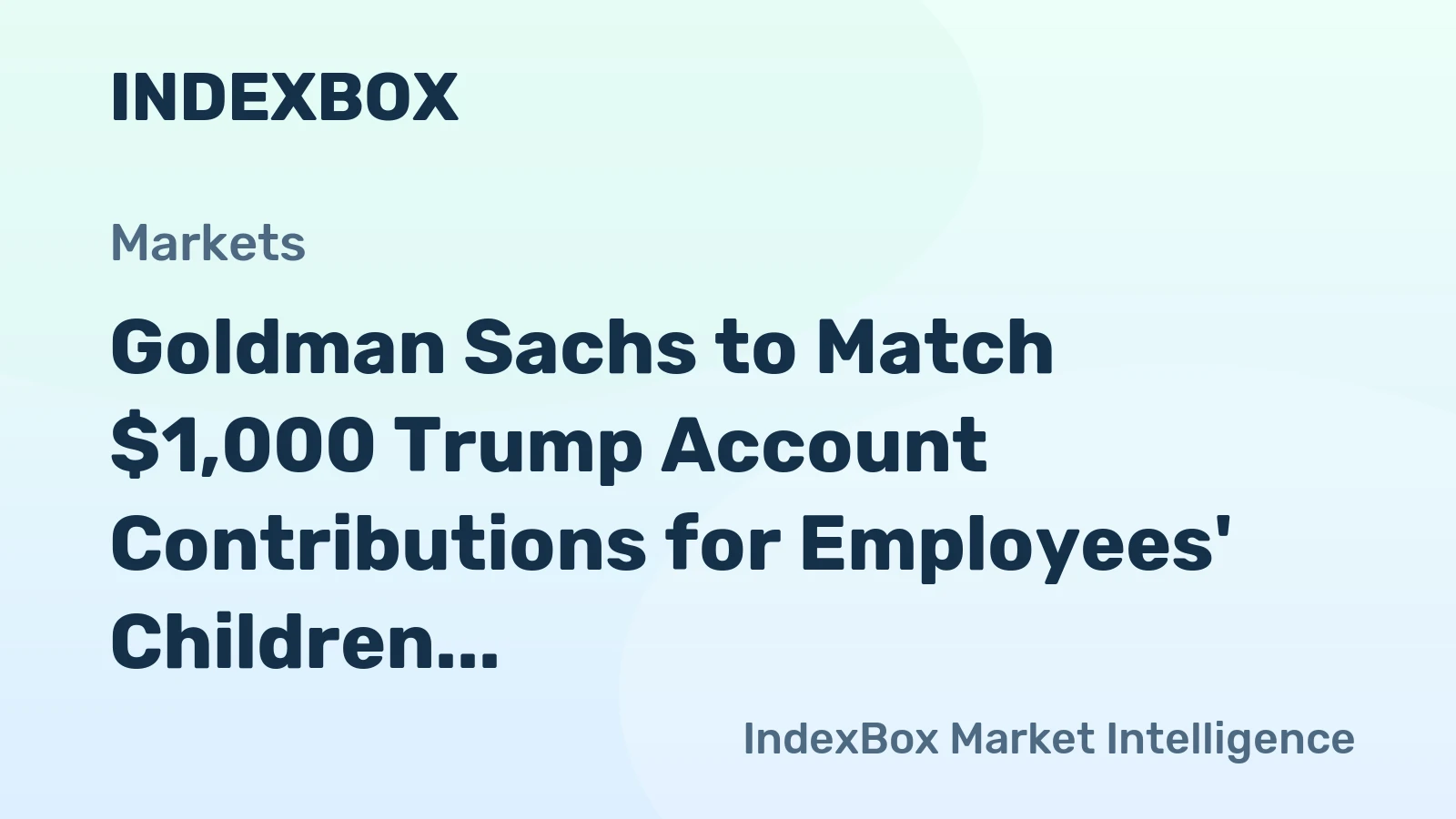 Goldman Sachs to Match $1,000 Trump Account Contributions for Employees' Children