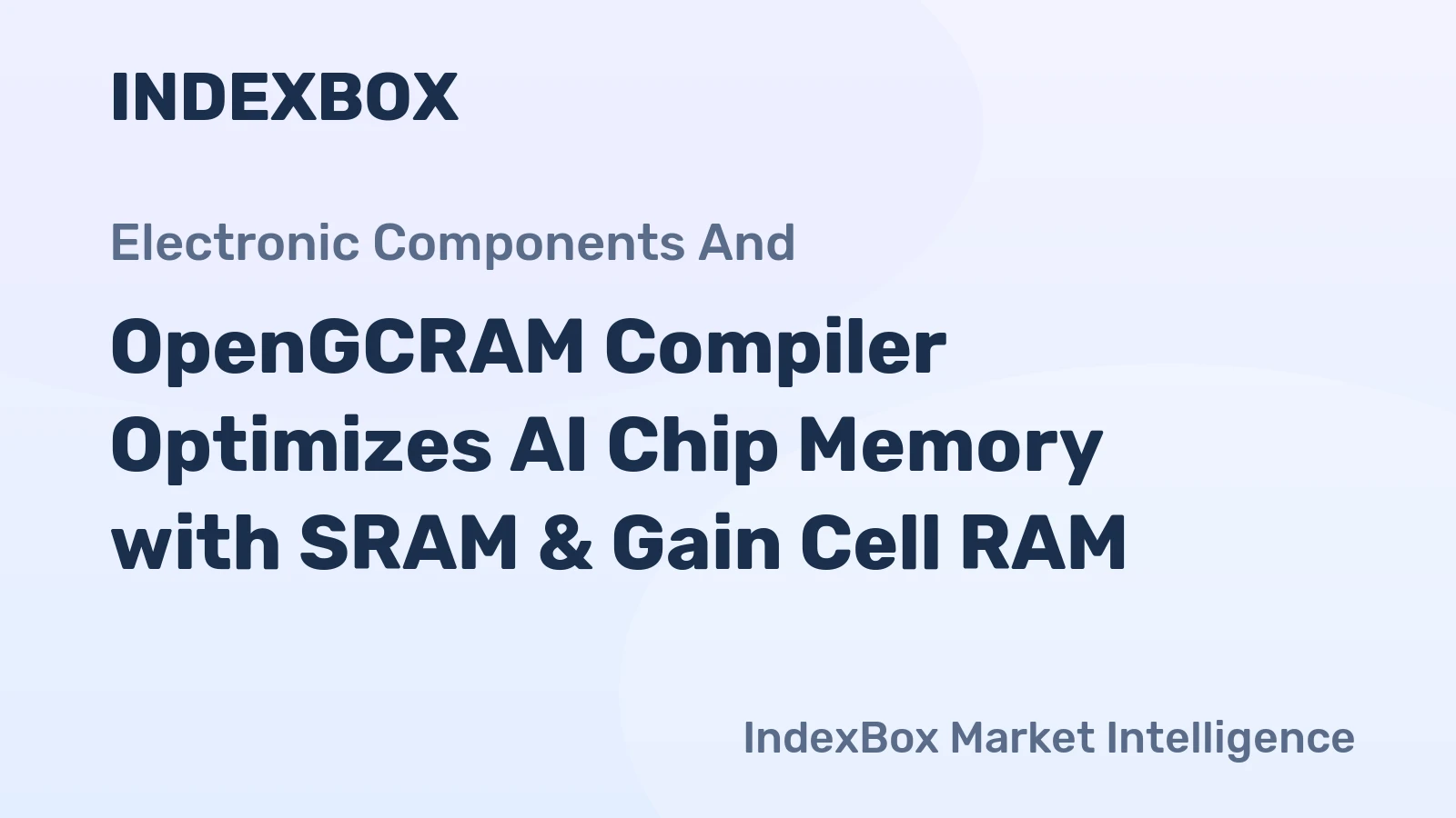 OpenGCRAM Compiler Optimizes AI Chip Memory with SRAM & Gain Cell RAM