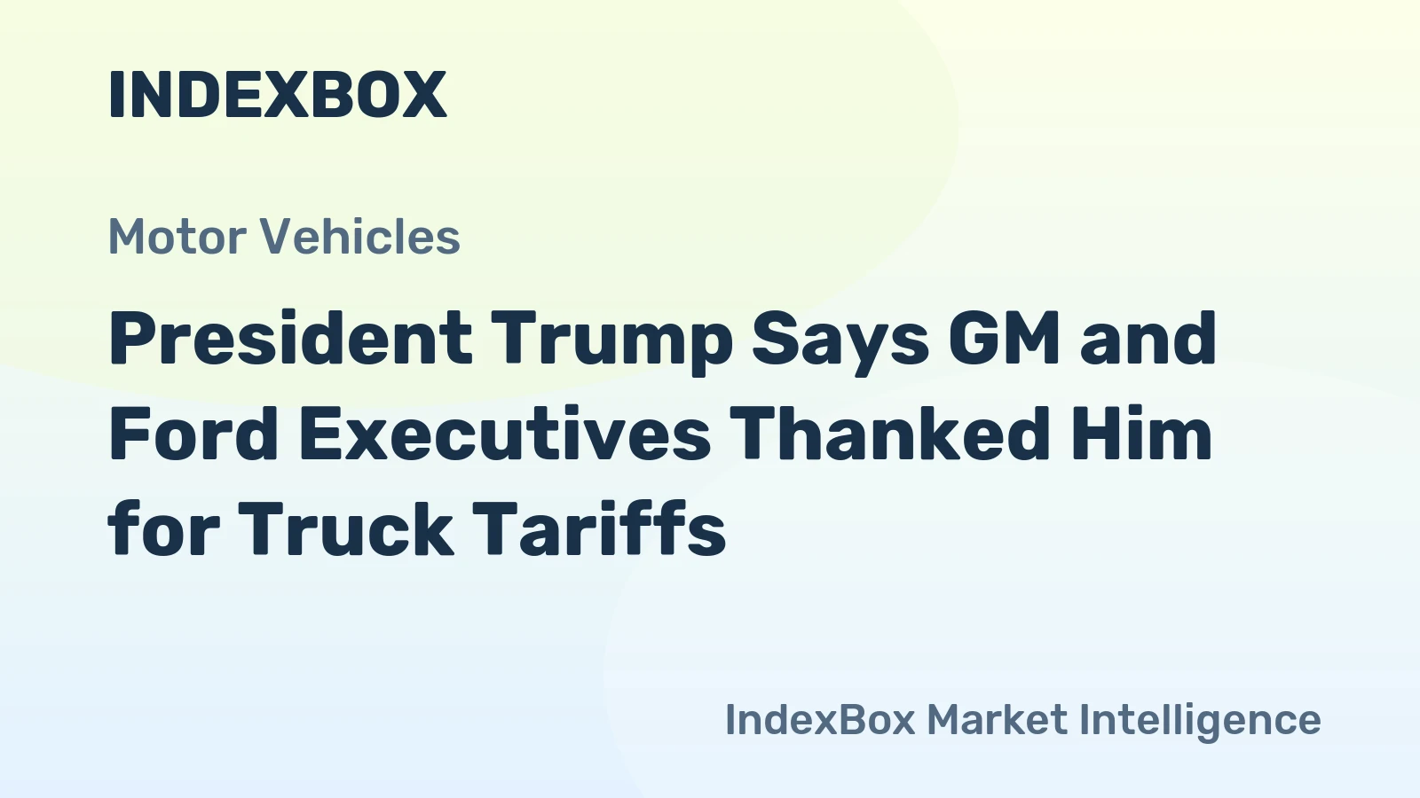 President Trump Says GM and Ford Executives Thanked Him for Truck Tariffs