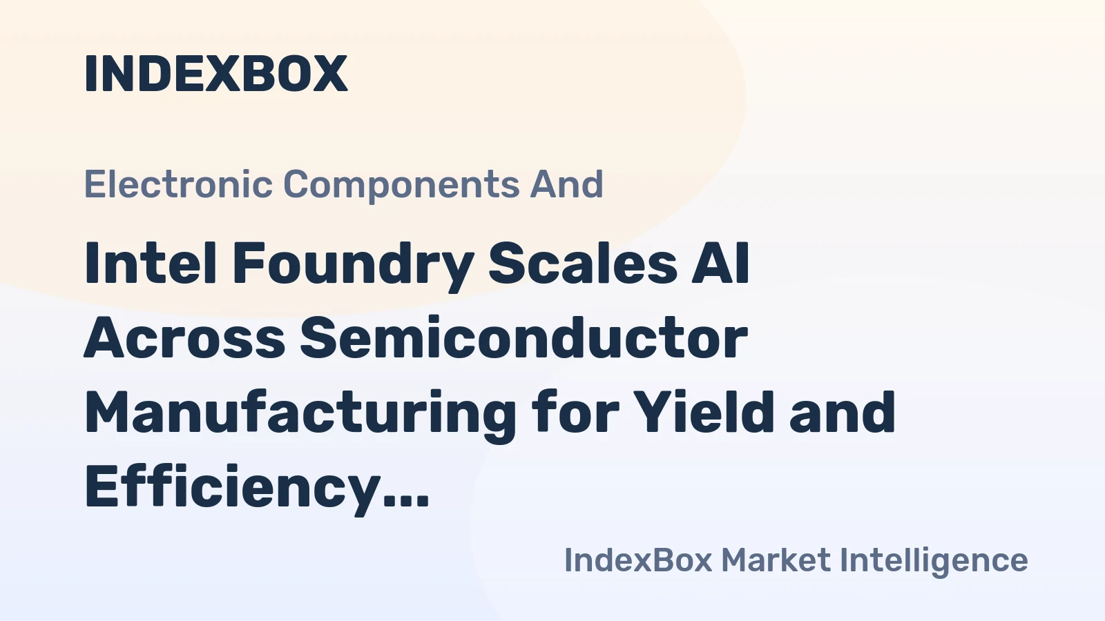 Intel Foundry Scales AI Across Semiconductor Manufacturing for Yield and Efficiency