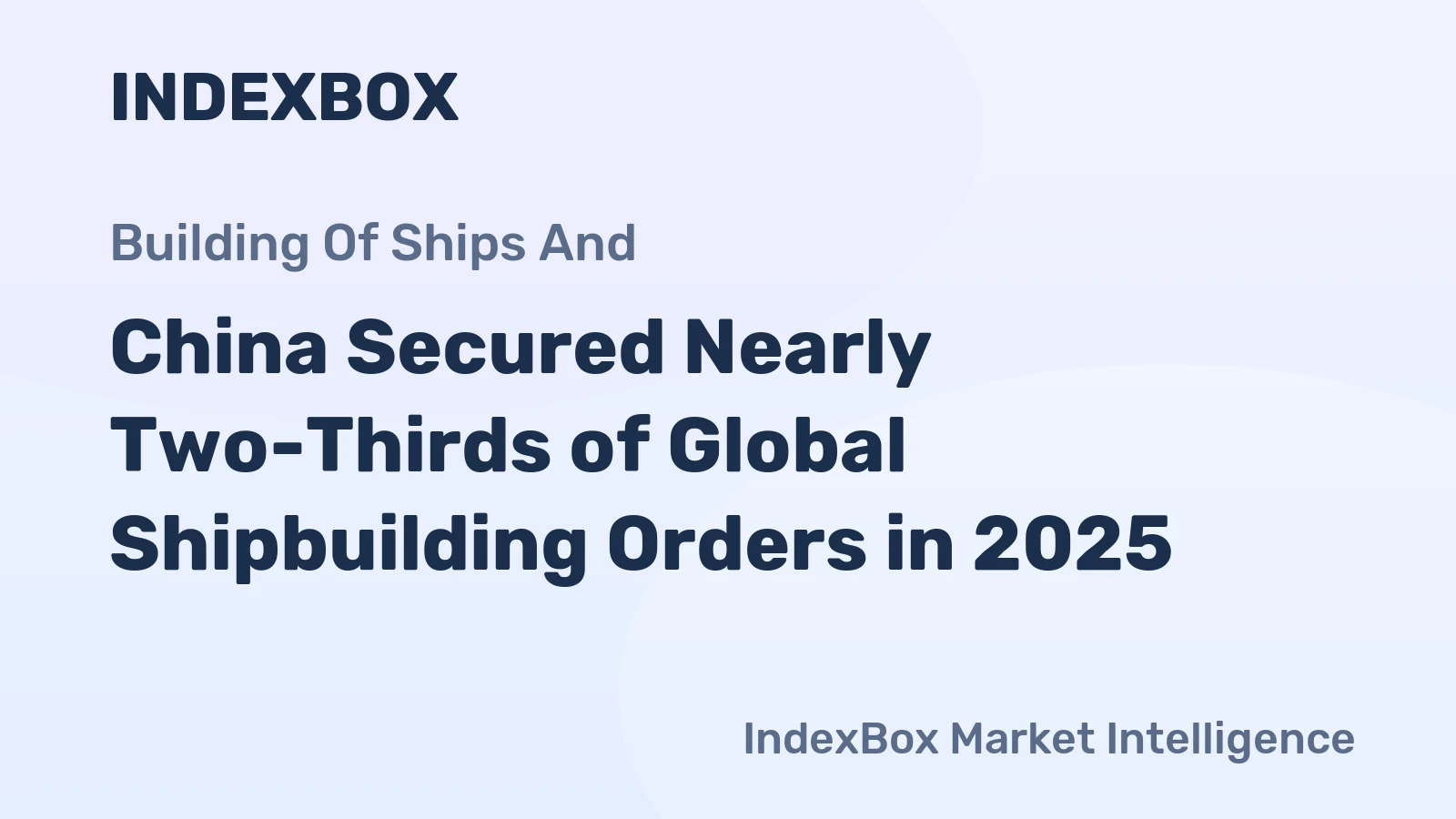 China Secured Nearly Two-Thirds of Global Shipbuilding Orders in 2025