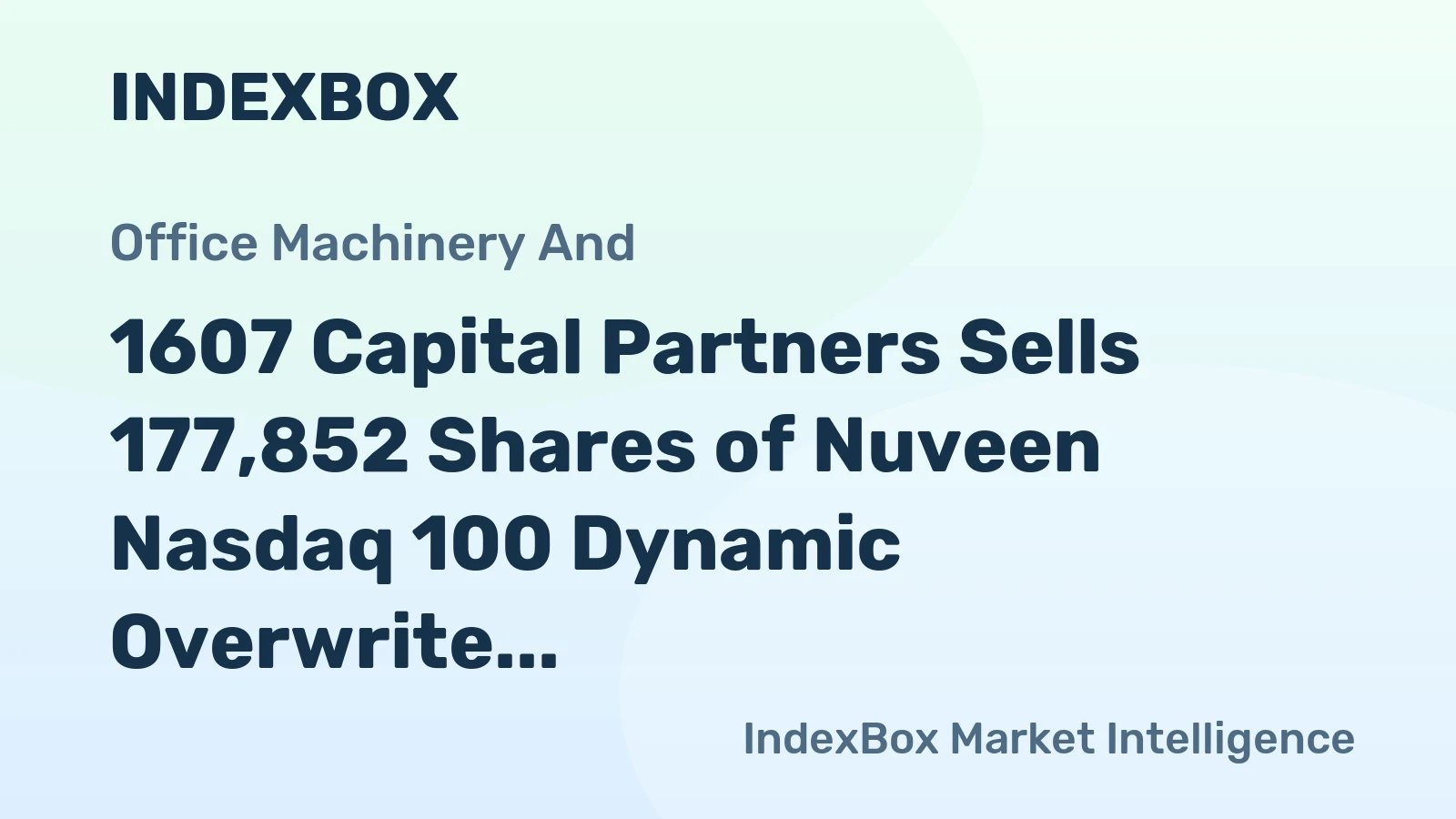 1607 Capital Partners Sells 177,852 Shares of Nuveen Nasdaq 100 Dynamic Overwrite Fund (QQQX) in Q1 2026