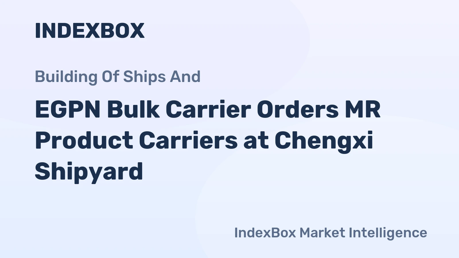 EGPN Bulk Carrier Orders MR Product Carriers at Chengxi Shipyard