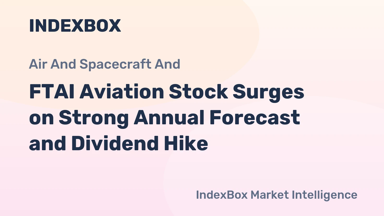 FTAI Aviation Stock Surges on Strong Annual Forecast and Dividend Hike