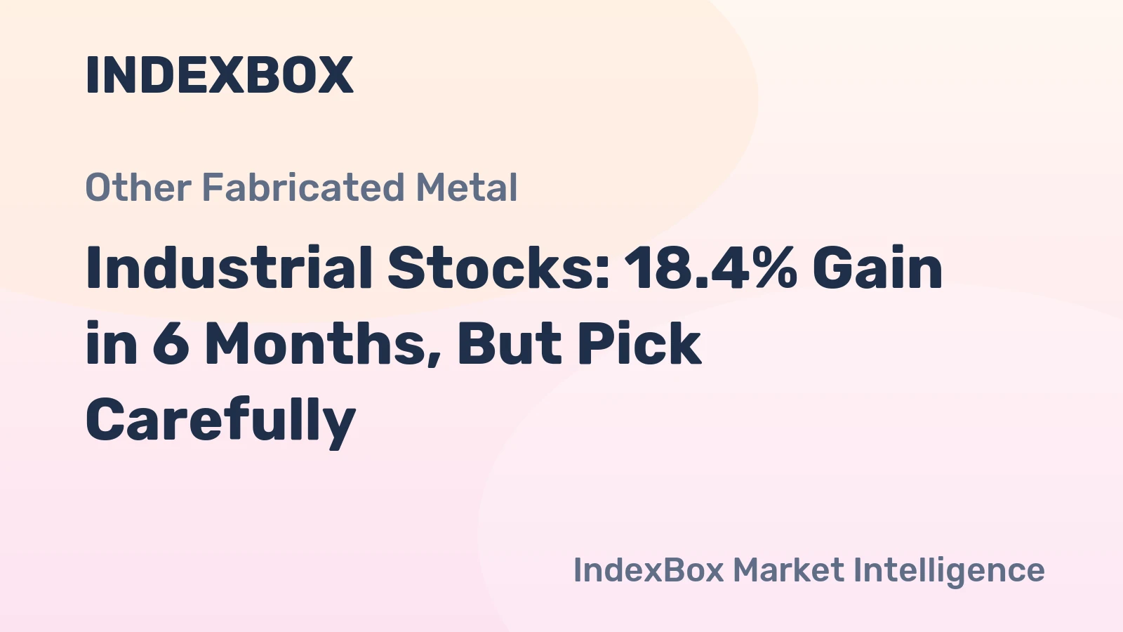Industrial Stocks: 18.4% Gain in 6 Months, But Pick Carefully