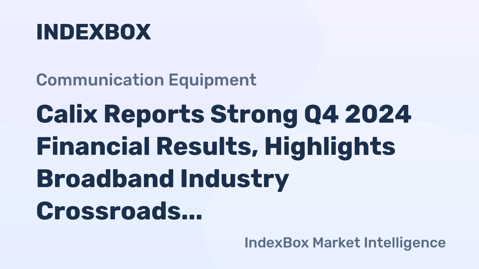 Calix Reports Strong Q4 2024 Financial Results, Highlights Broadband Industry Crossroads