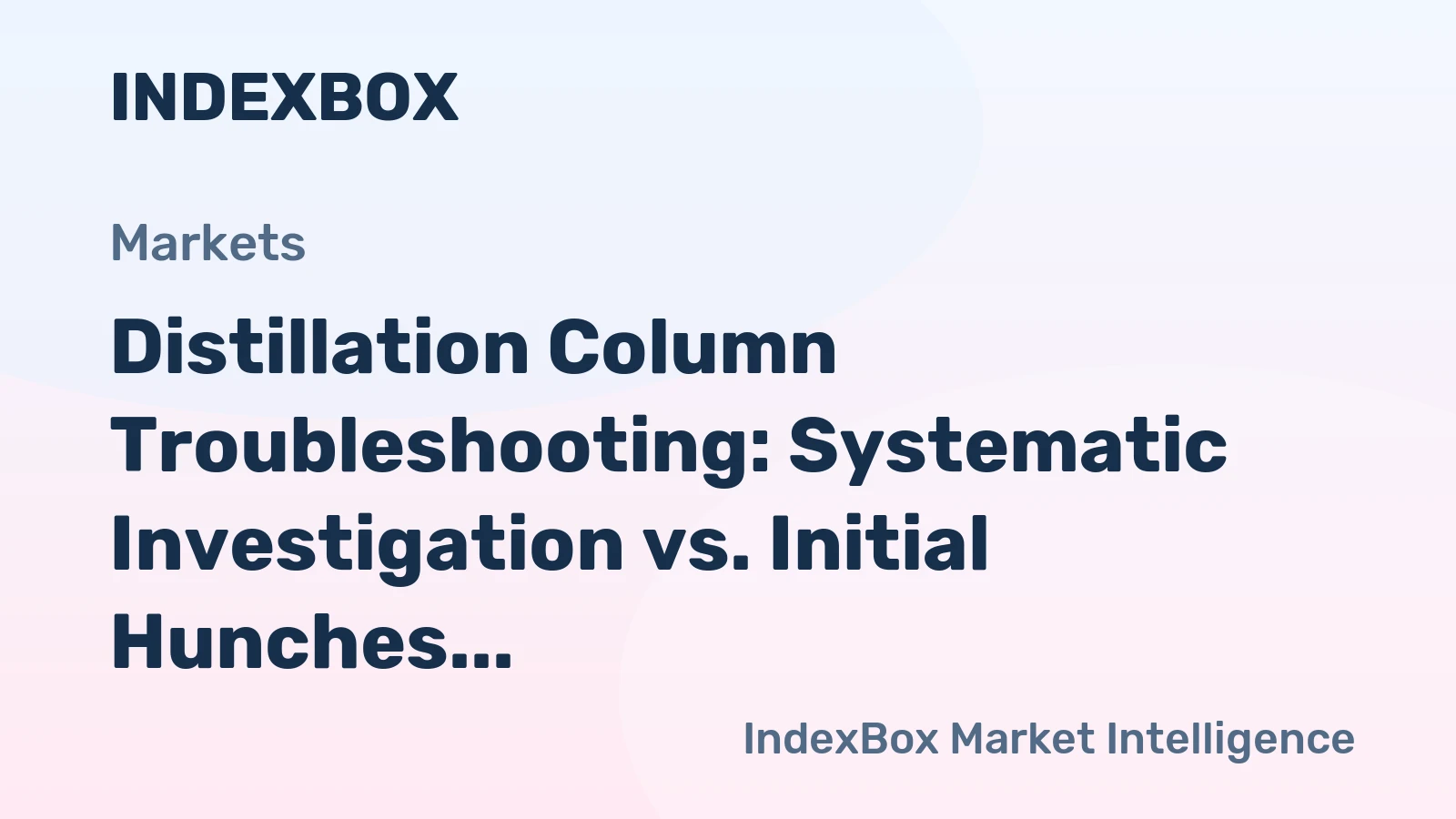 Distillation Column Troubleshooting: Systematic Investigation vs. Initial Hunches