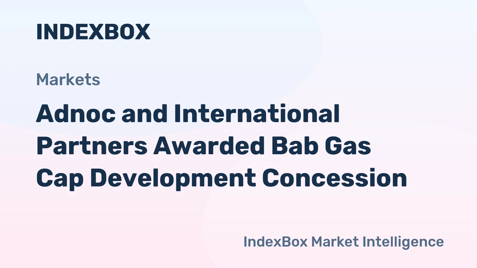 Adnoc and International Partners Awarded Bab Gas Cap Development Concession