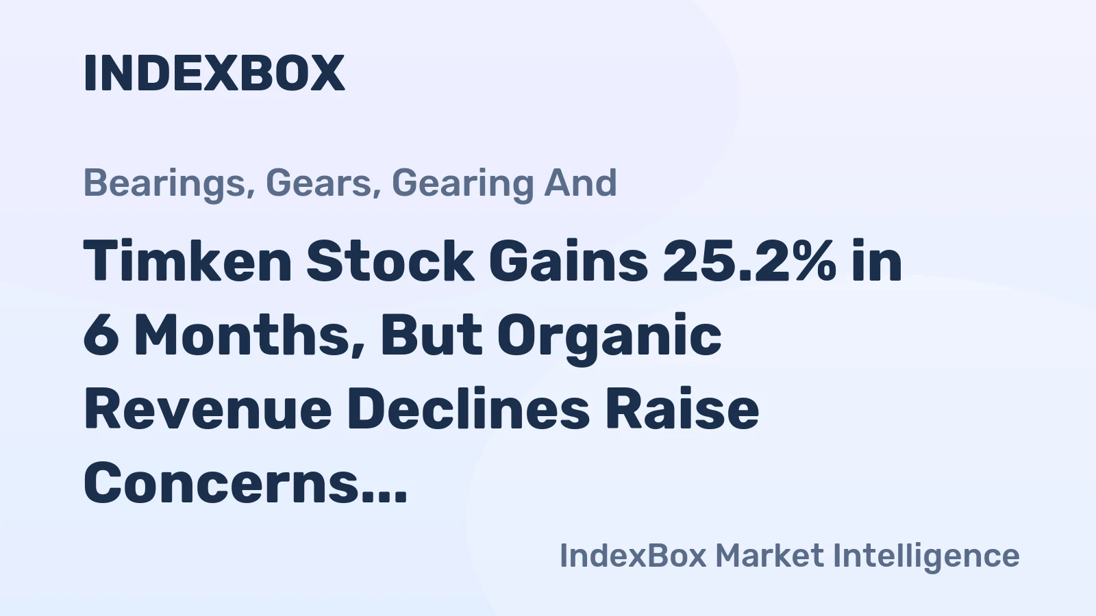 Timken Stock Gains 25.2% in 6 Months, But Organic Revenue Declines Raise Concerns