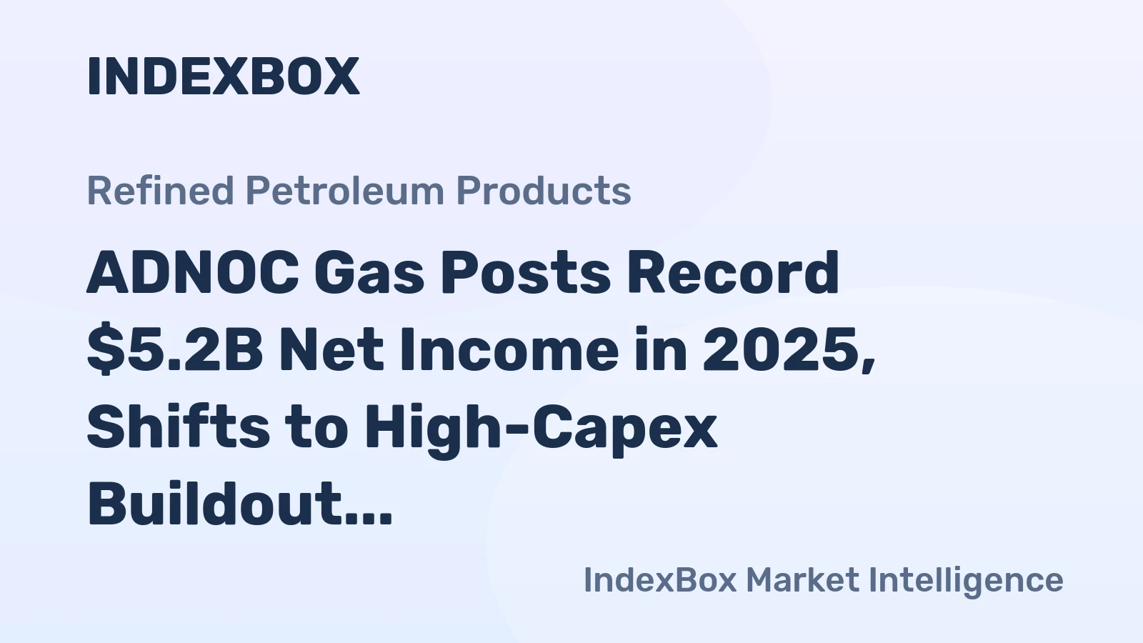 ADNOC Gas Posts Record $5.2B Net Income in 2025, Shifts to High-Capex Buildout