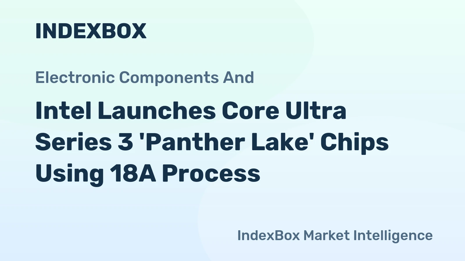 Intel Launches Core Ultra Series 3 'Panther Lake' Chips Using 18A Process