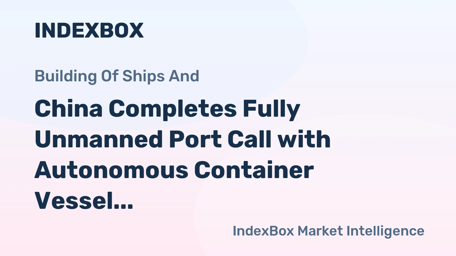 China Completes Fully Unmanned Port Call with Autonomous Container Vessel