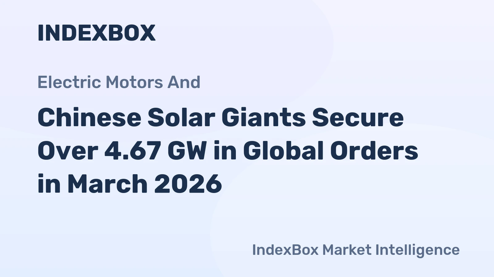 Chinese Solar Giants Secure Over 4.67 GW in Global Orders in March 2026