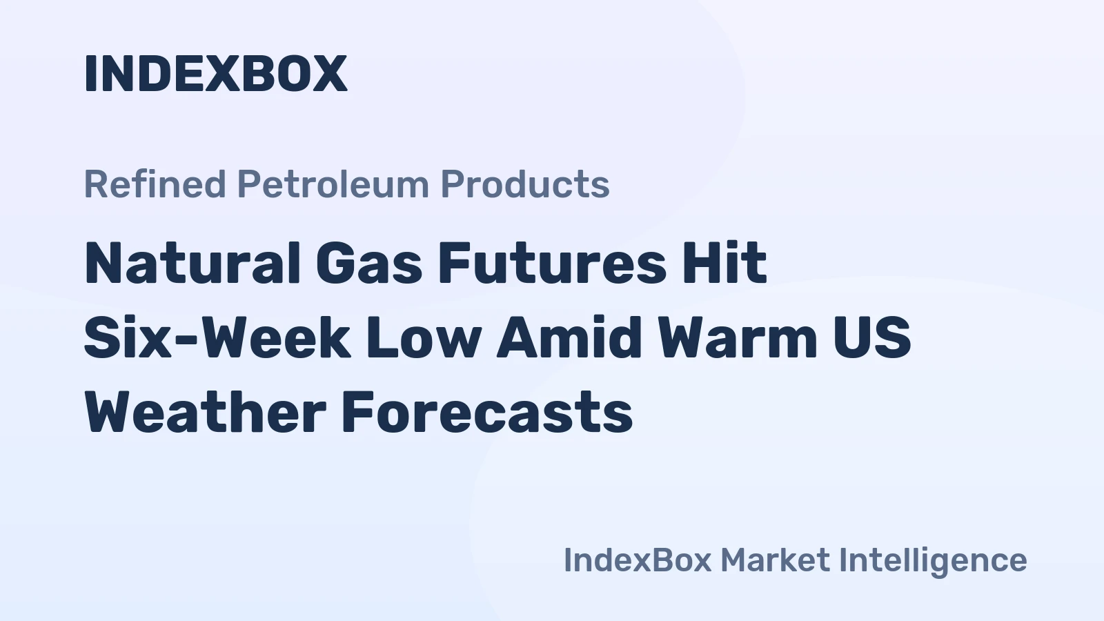 Natural Gas Futures Hit Six-Week Low Amid Warm US Weather Forecasts