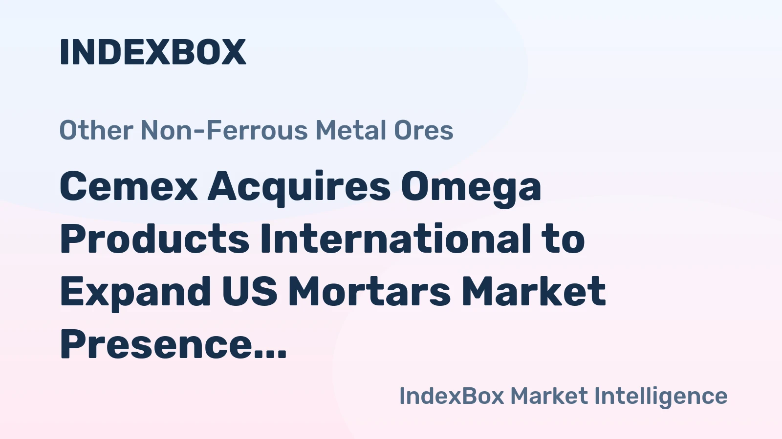 Cemex Acquires Omega Products International to Expand US Mortars Market Presence