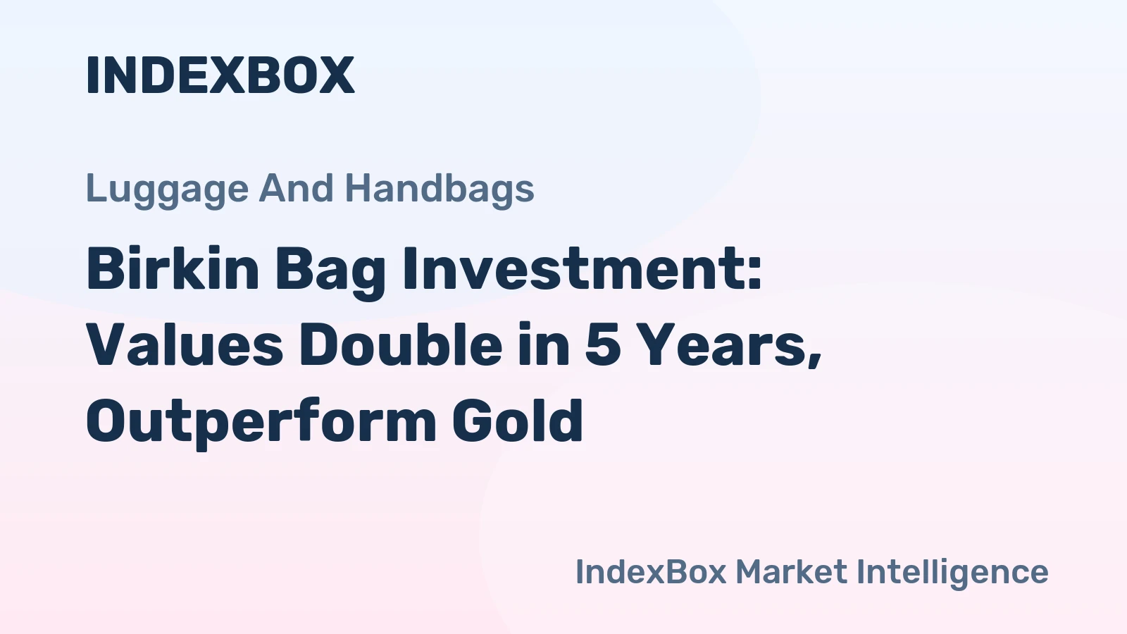 Birkin Bag Investment: Values Double in 5 Years, Outperform Gold