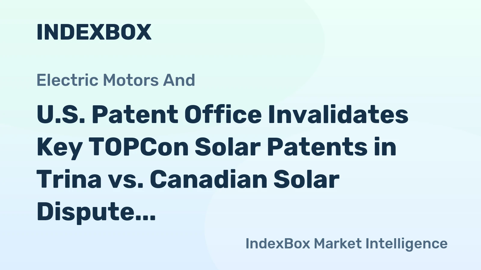 U.S. Patent Office Invalidates Key TOPCon Solar Patents in Trina vs. Canadian Solar Dispute