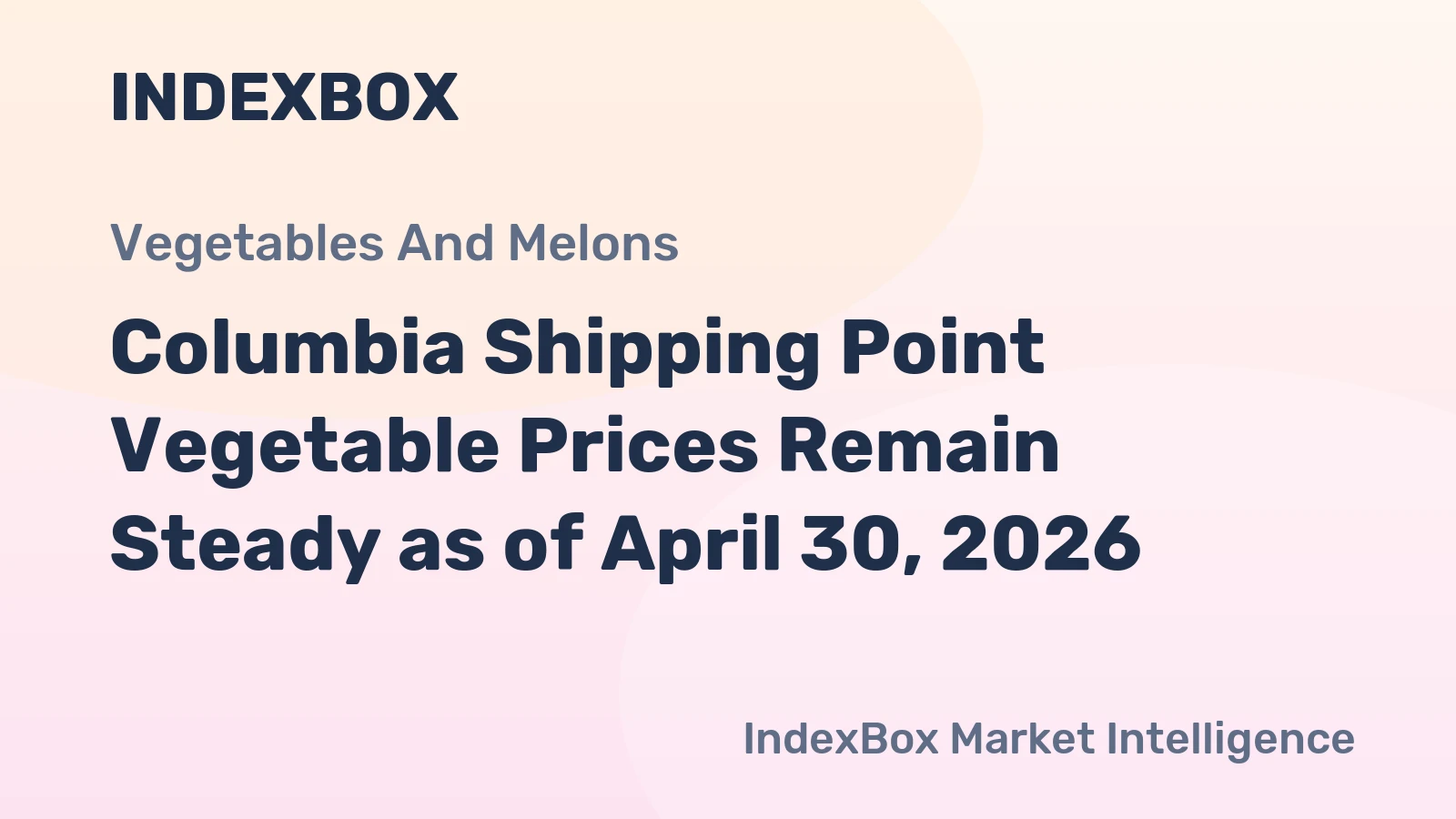 Columbia Shipping Point Vegetable Prices Remain Steady as of April 30, 2026