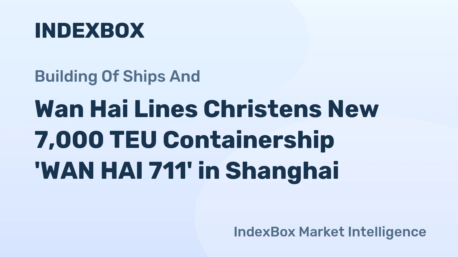 Wan Hai Lines Christens New 7,000 TEU Containership 'WAN HAI 711' in Shanghai
