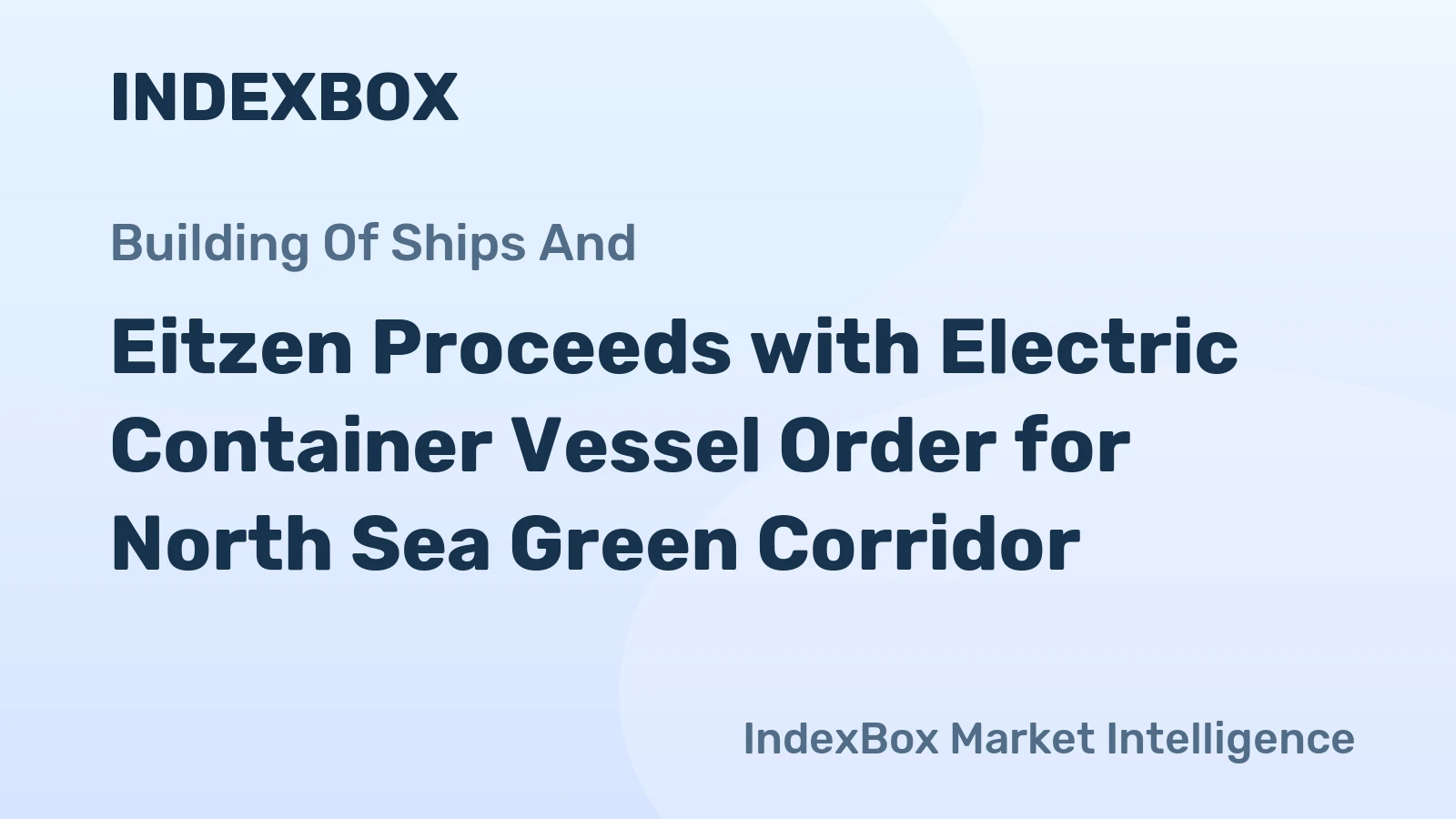 Eitzen Proceeds with Electric Container Vessel Order for North Sea Green Corridor
