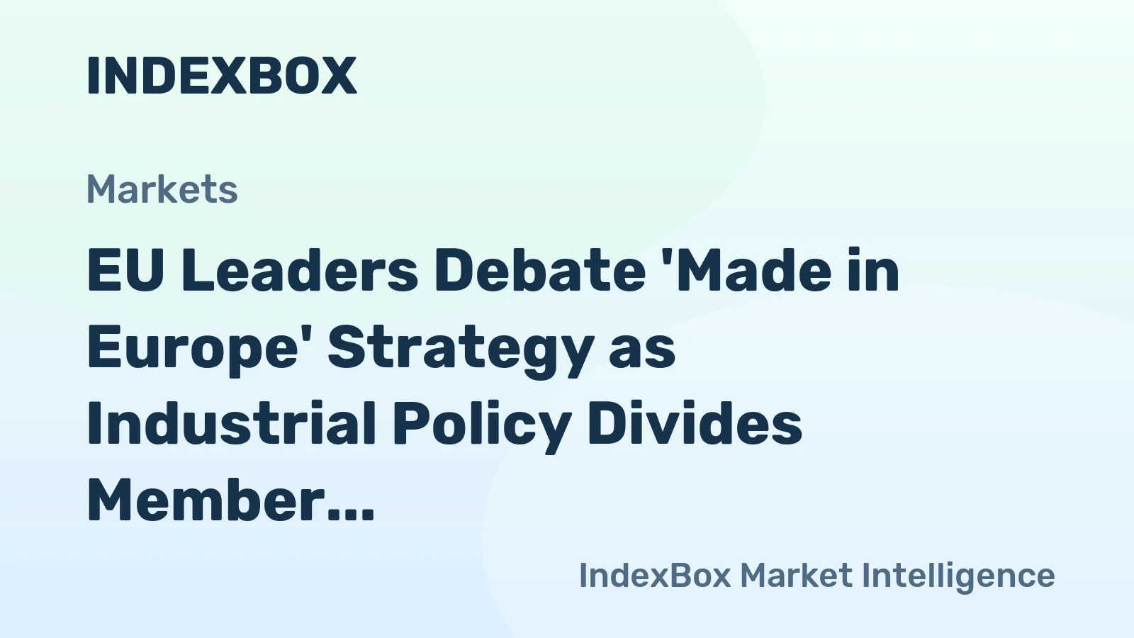 EU Leaders Debate 'Made in Europe' Strategy as Industrial Policy Divides Member States