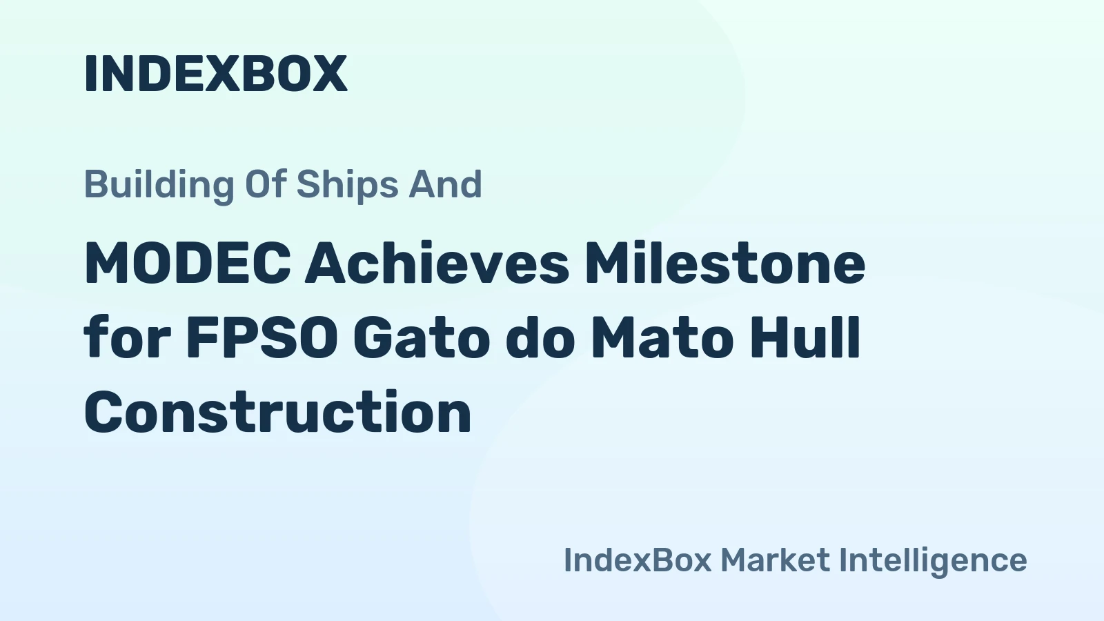 MODEC Achieves Milestone for FPSO Gato do Mato Hull Construction