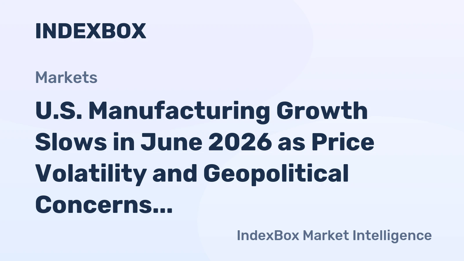 U.S. Manufacturing Growth Slows in June 2026 as Price Volatility and Geopolitical Concerns Persist