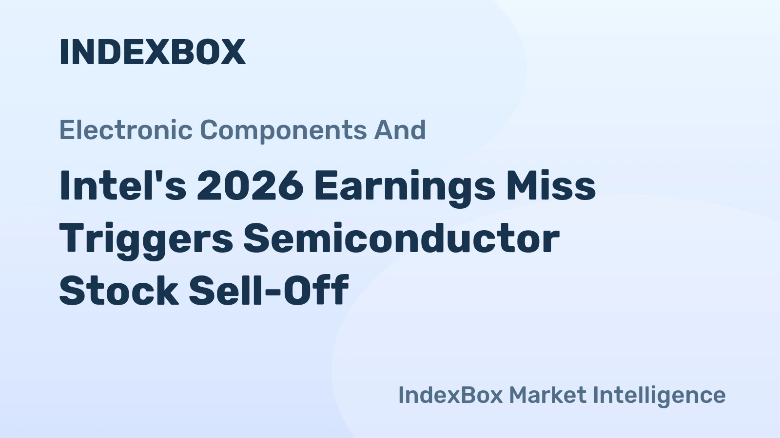 Intel's 2026 Earnings Miss Triggers Semiconductor Stock Sell-Off