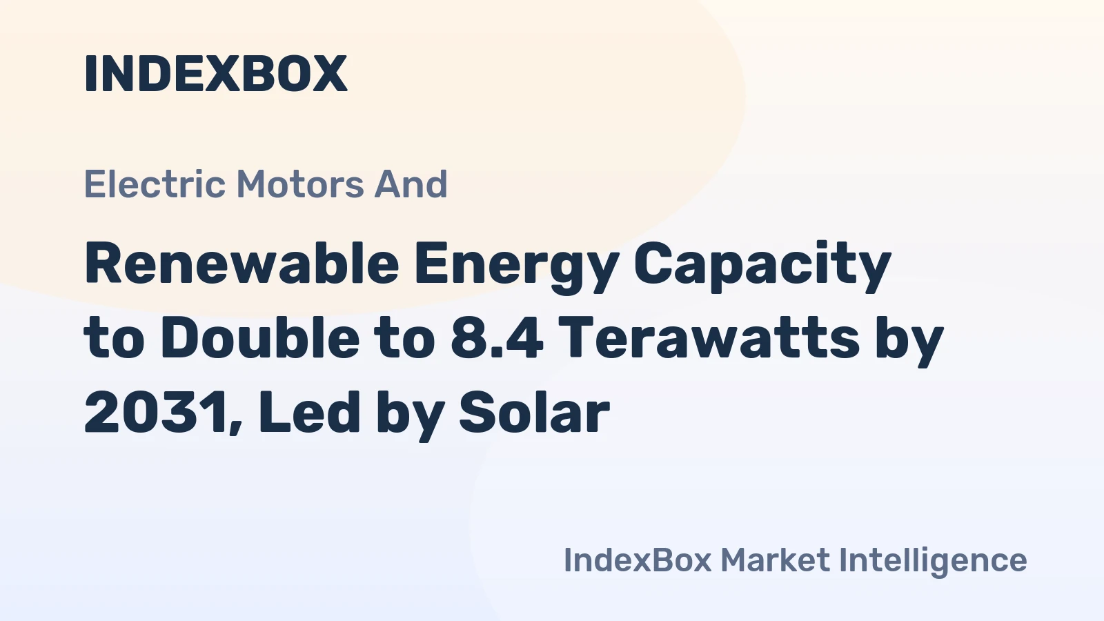 Renewable Energy Capacity to Double to 8.4 Terawatts by 2031, Led by Solar