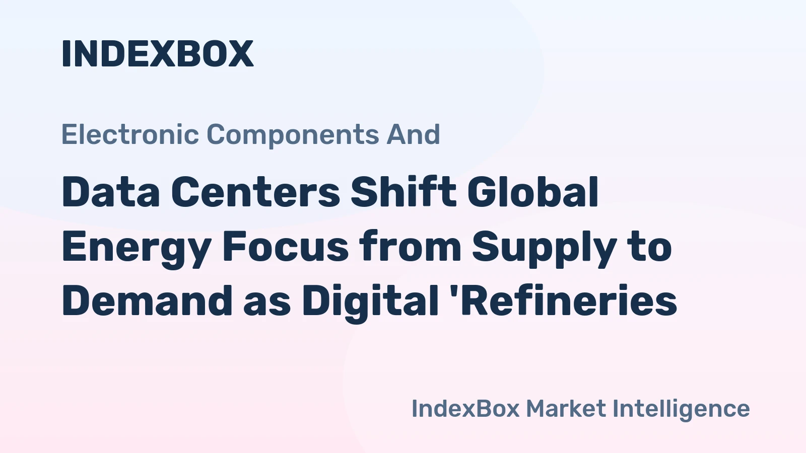 Data Centers Shift Global Energy Focus from Supply to Demand as Digital 'Refineries'