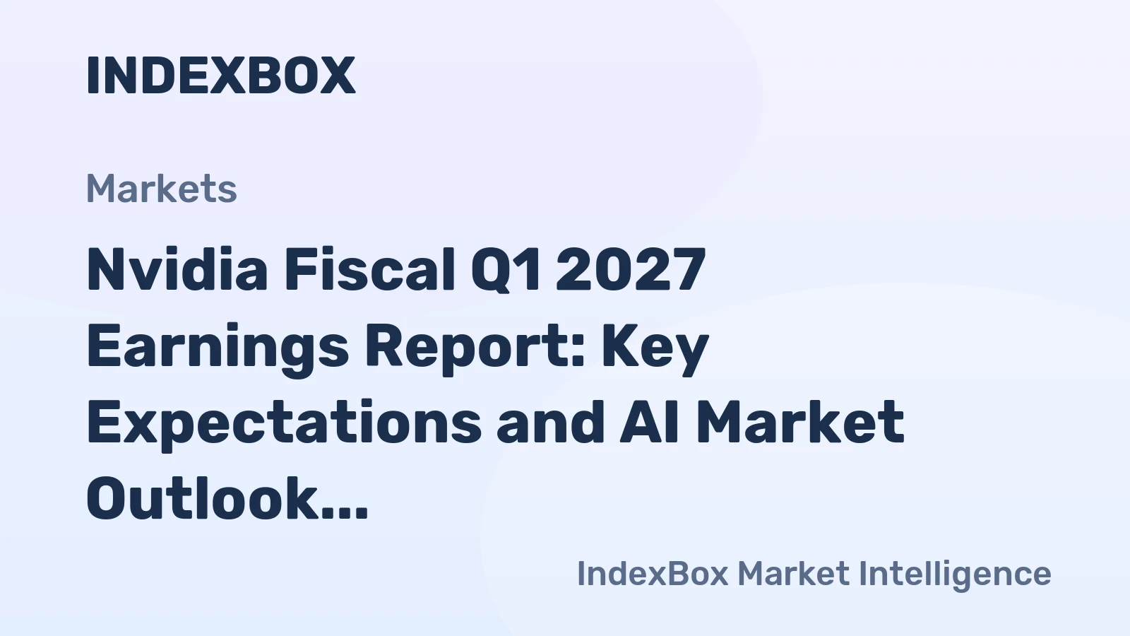 Nvidia Fiscal Q1 2027 Earnings Report: Key Expectations and AI Market Outlook