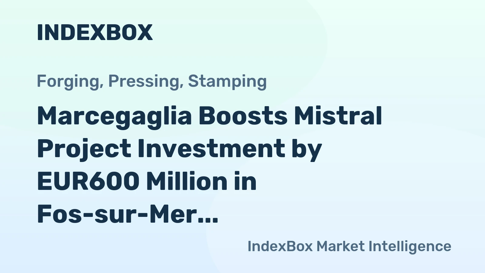 Marcegaglia Boosts Mistral Project Investment by EUR600 Million in Fos-sur-Mer