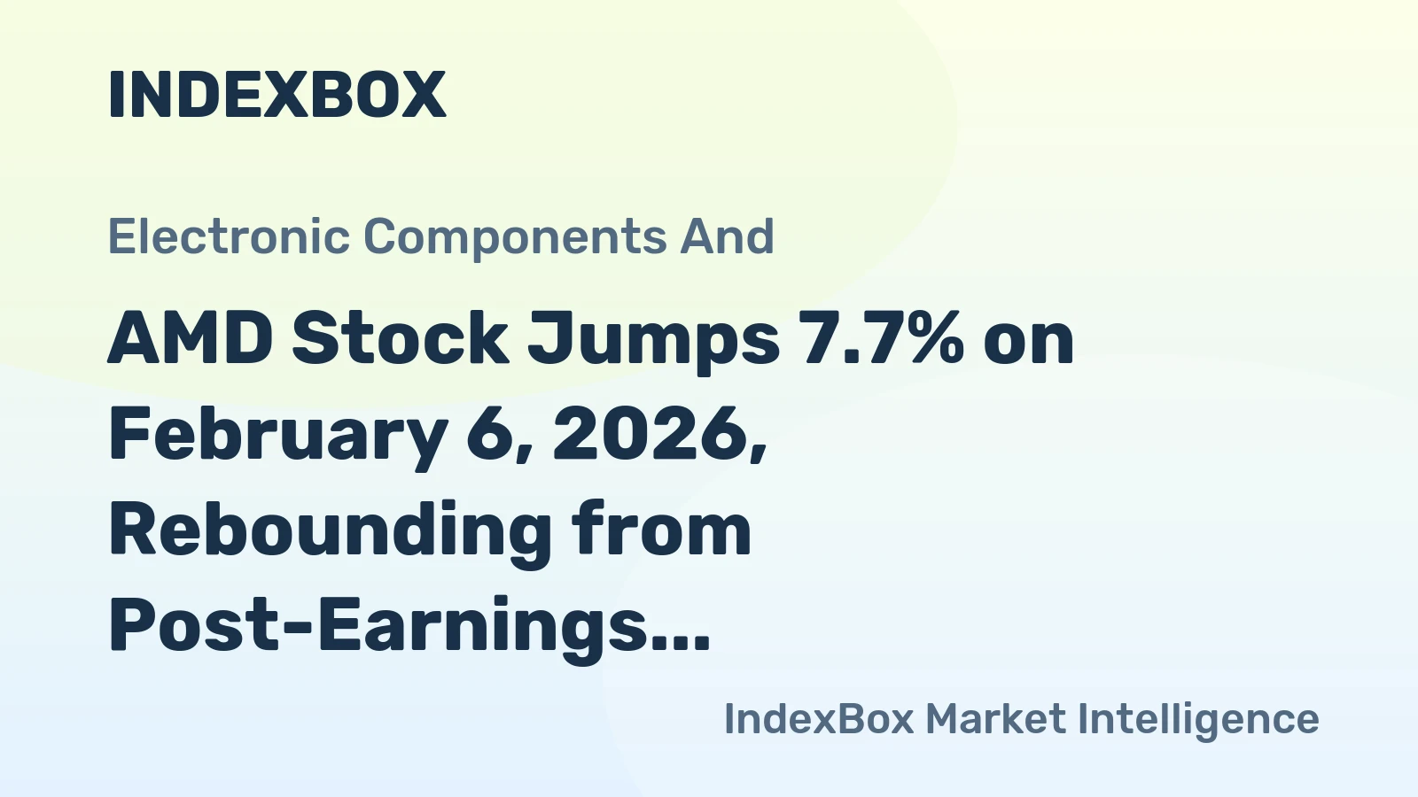 AMD Stock Jumps 7.7% on February 6, 2026, Rebounding from Post-Earnings Plunge
