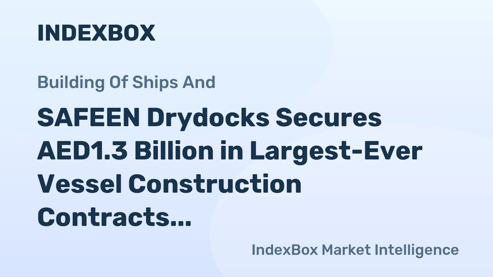 SAFEEN Drydocks Secures AED1.3 Billion in Largest-Ever Vessel Construction Contracts
