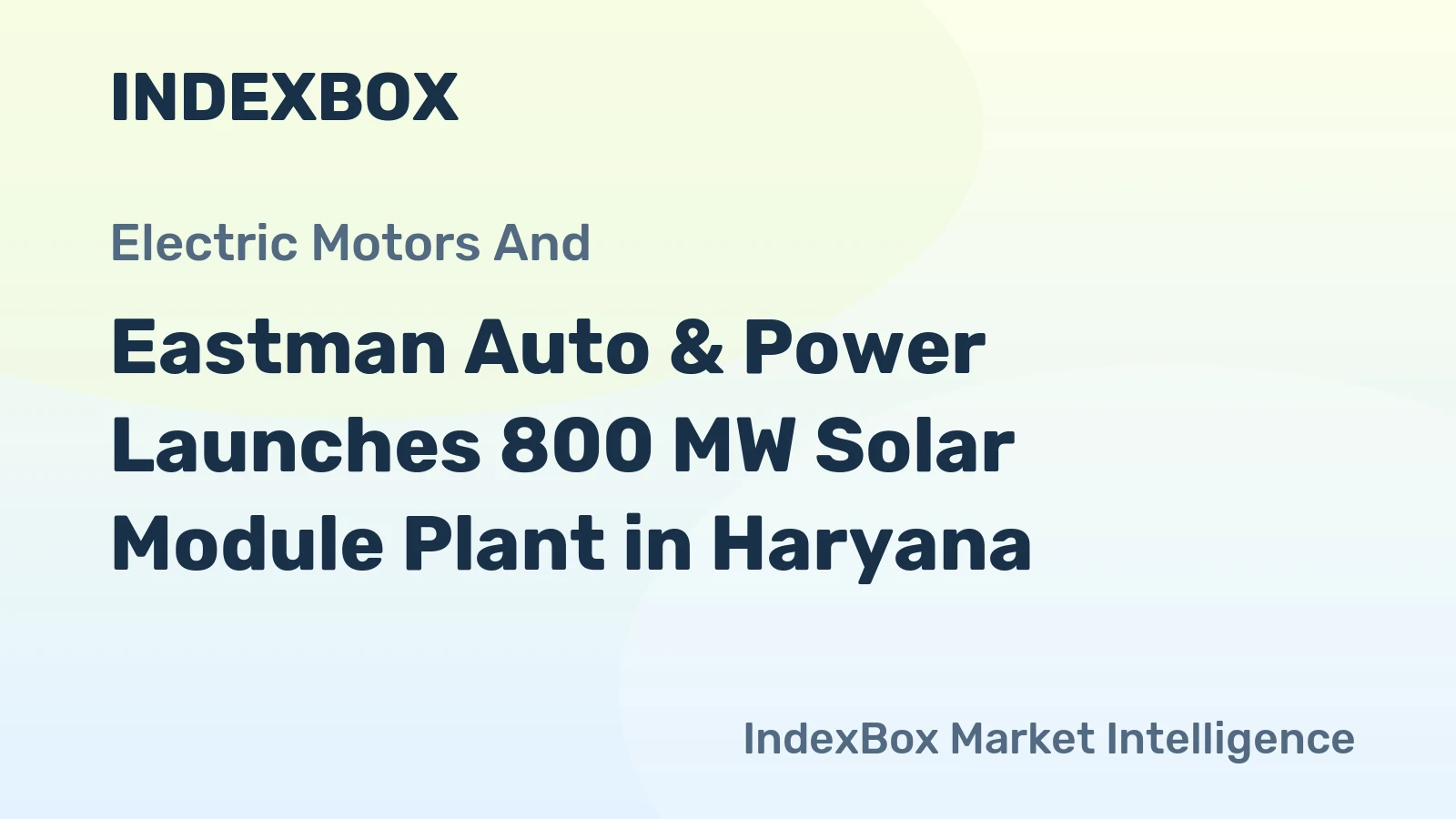 Eastman Auto & Power Launches 800 MW Solar Module Plant in Haryana