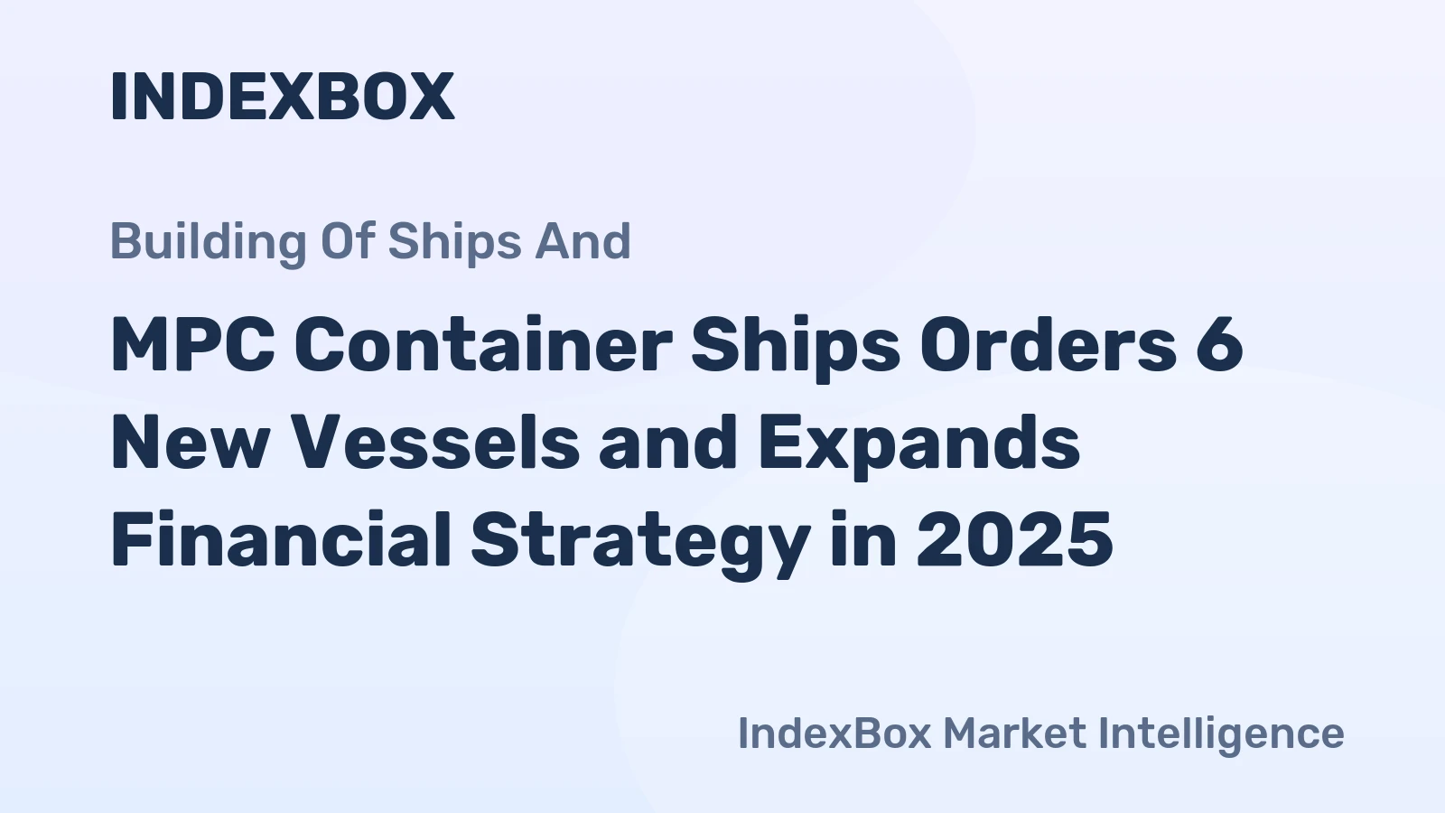 MPC Container Ships Orders 6 New Vessels and Expands Financial Strategy in 2025